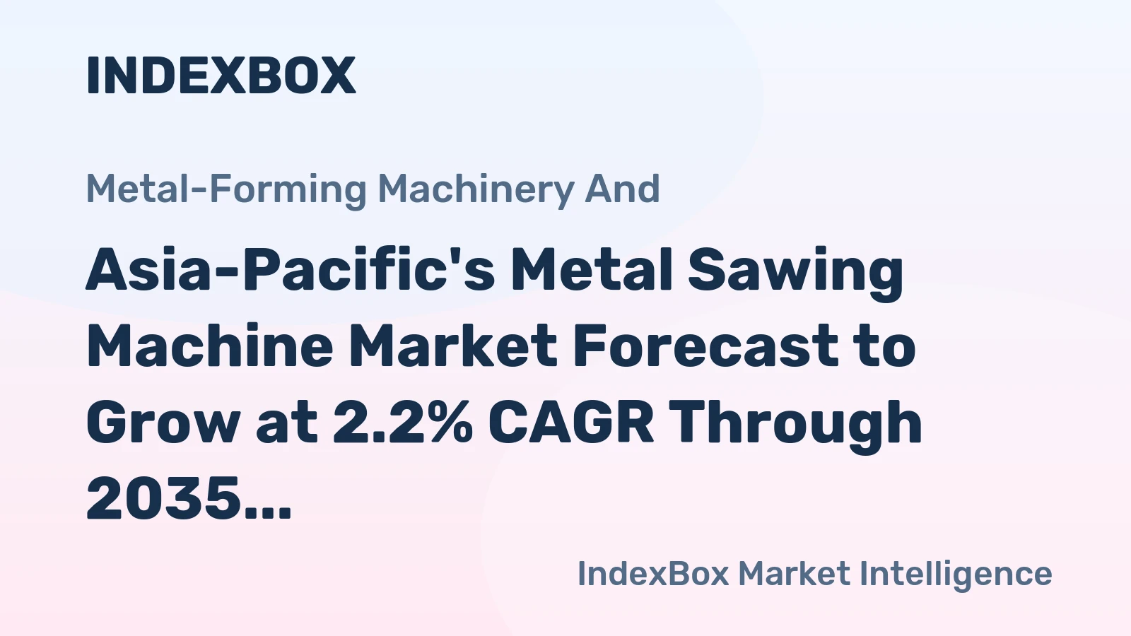 Asia-Pacific's Metal Sawing Machine Market Forecast to Grow at 2.2% CAGR Through 2035