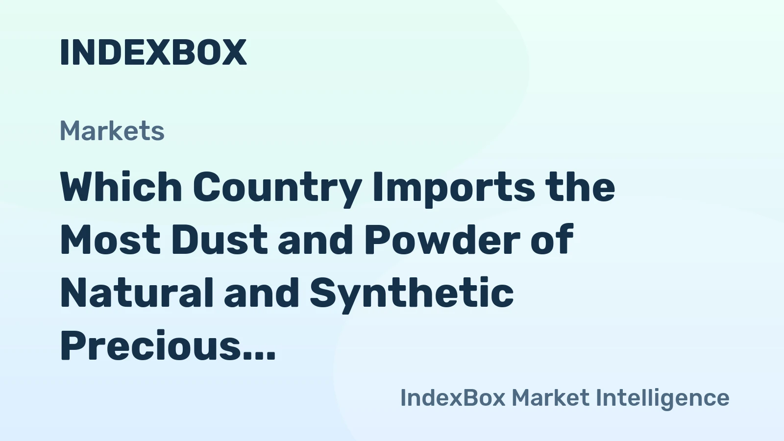 Which Country Imports the Most Dust and Powder of Natural and Synthetic Precious in the World?