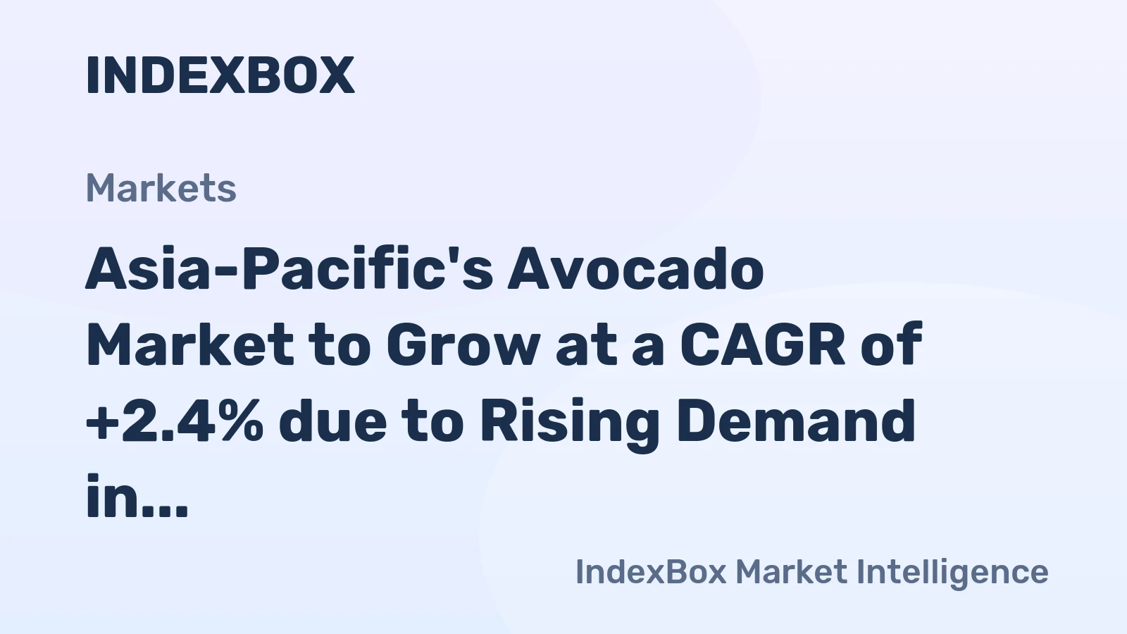 Asia-Pacific's Avocado Market to Grow at a CAGR of +2.4% due to Rising Demand in the Region