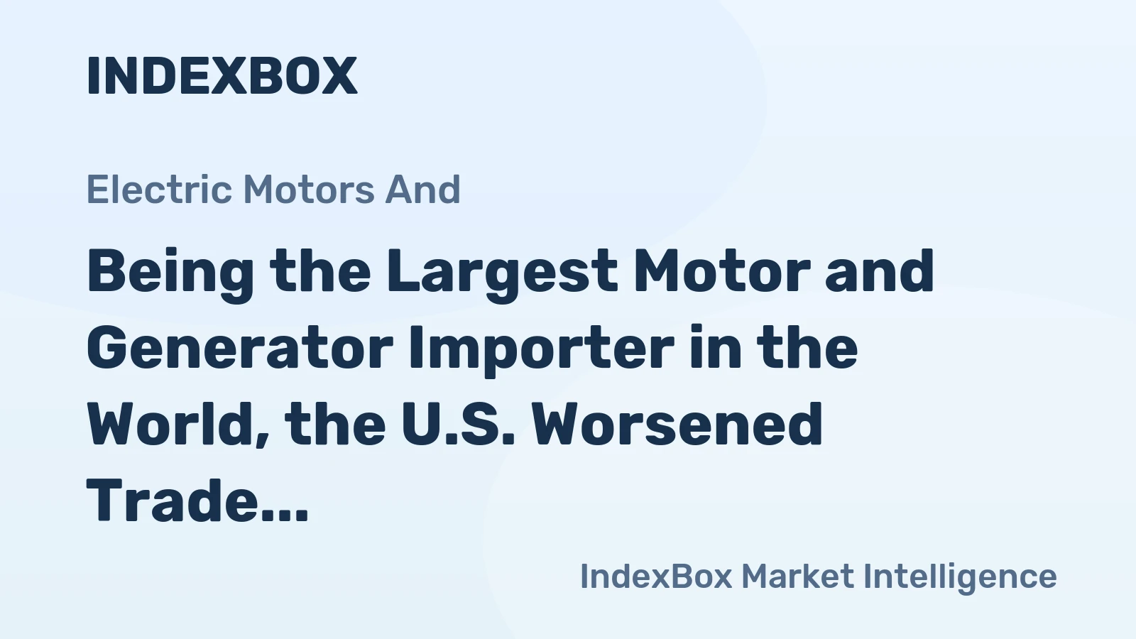 Being the Largest Motor and Generator Importer in the World, the U.S. Worsened Trade Deficit in the Recent Years