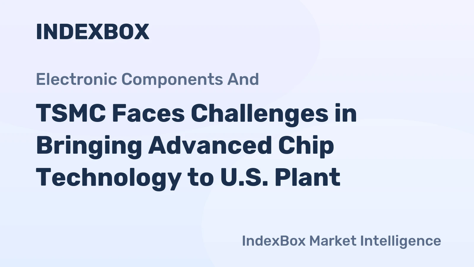 TSMC Faces Challenges in Bringing Advanced Chip Technology to U.S. Plant