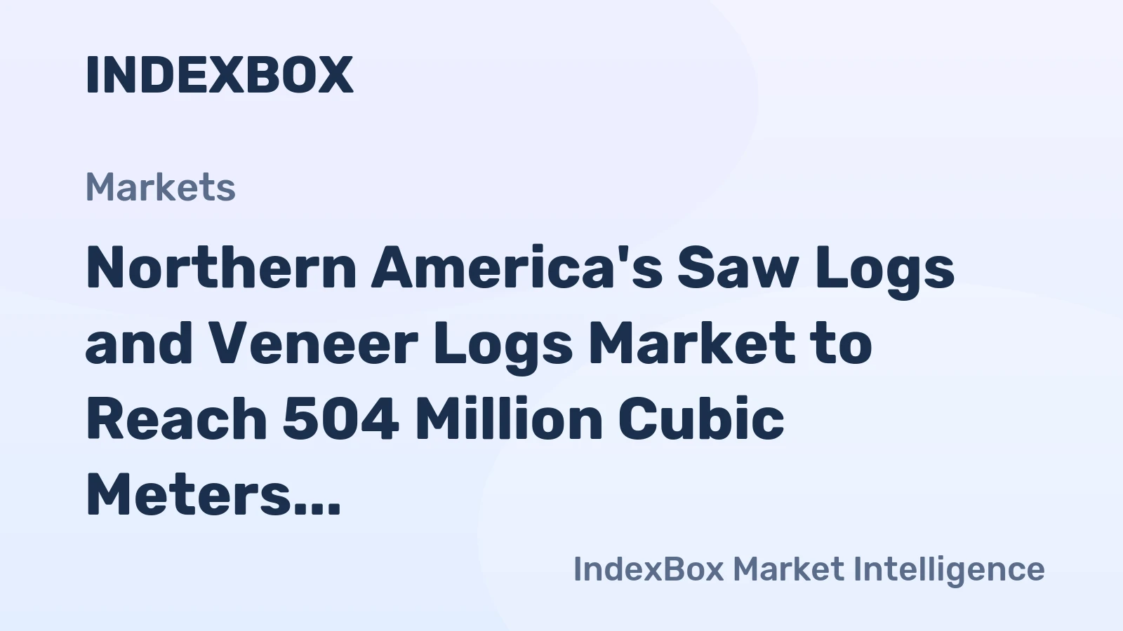 Northern America's Saw Logs and Veneer Logs Market to Reach 504 Million Cubic Meters and $99 Billion by 2035