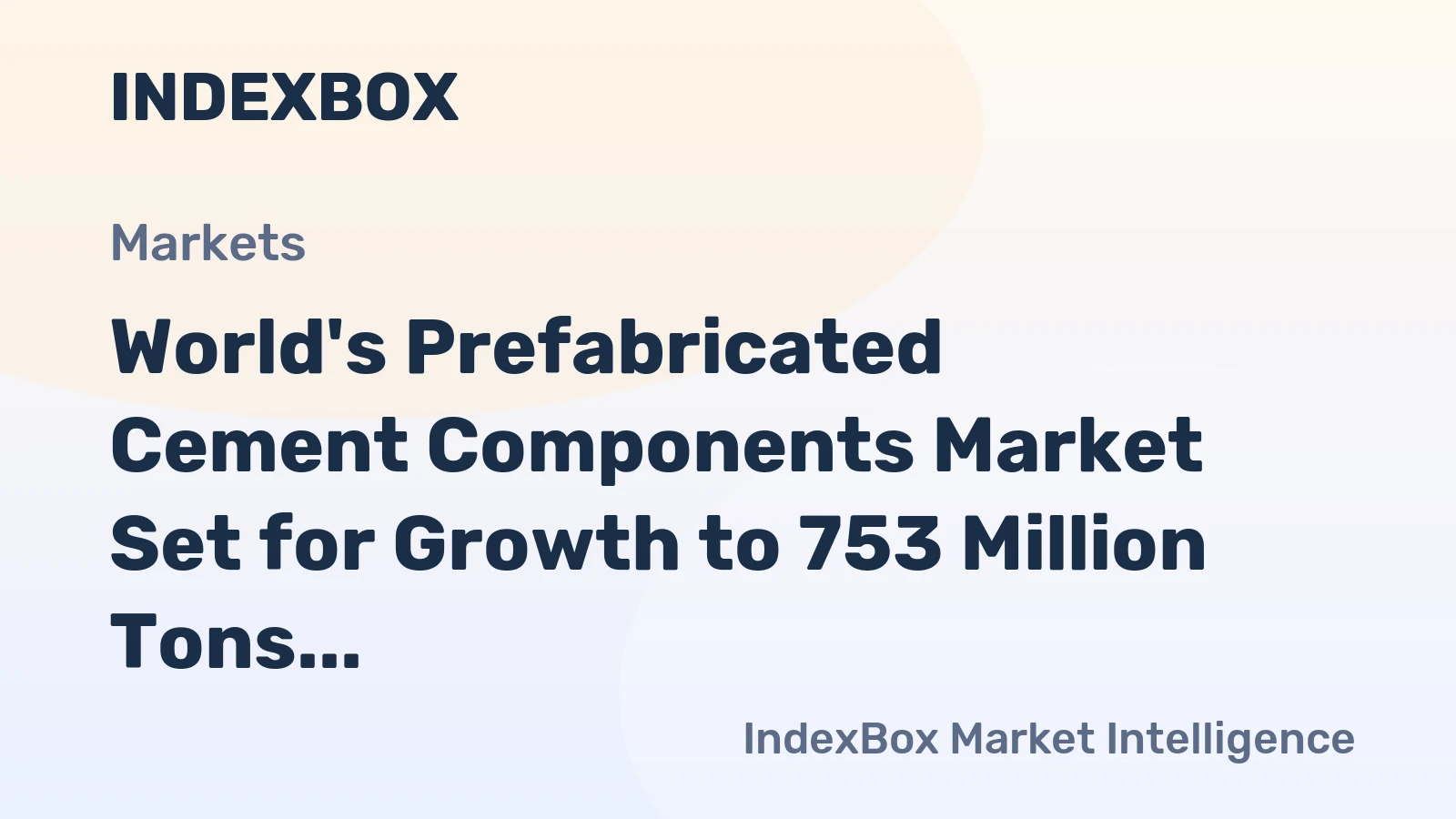 World's Prefabricated Cement Components Market Set for Growth to 753 Million Tons and $293.8 Billion