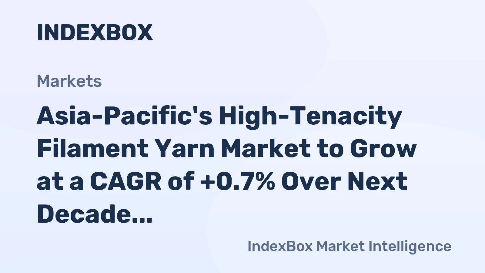 Asia-Pacific's High-Tenacity Filament Yarn Market to Grow at a CAGR of +0.7% Over Next Decade, Reaching $7.2B by 2035