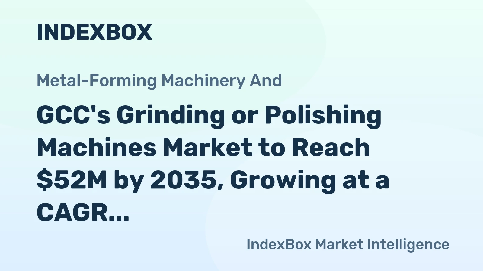 GCC's Grinding or Polishing Machines Market to Reach $52M by 2035, Growing at a CAGR of +2.7%