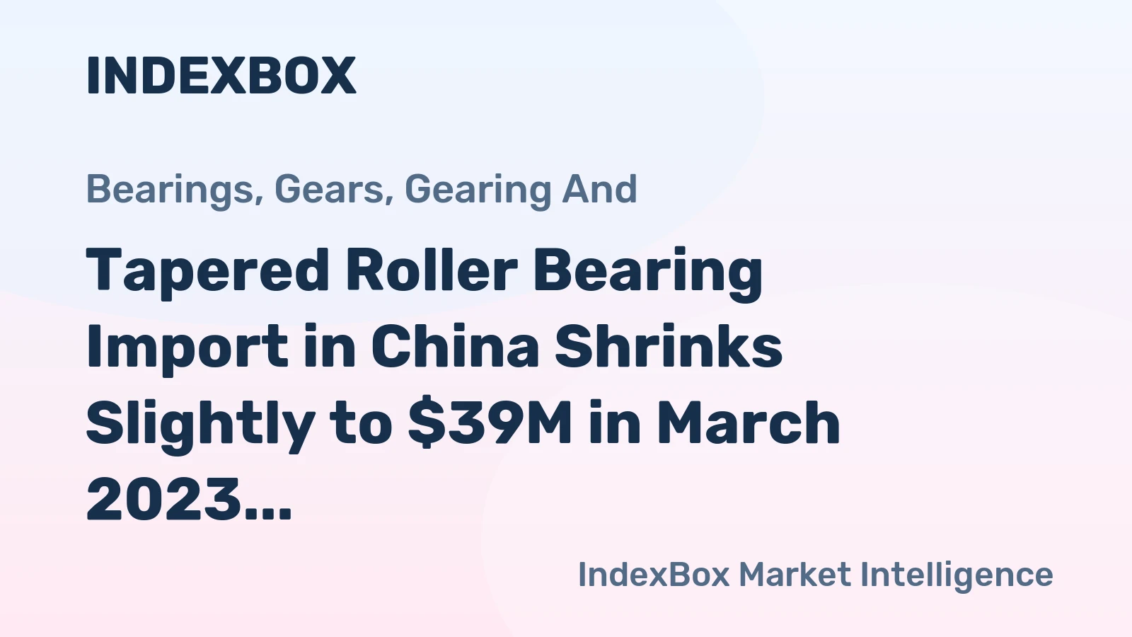 Tapered Roller Bearing Import in China Shrinks Slightly to $39M in March 2023