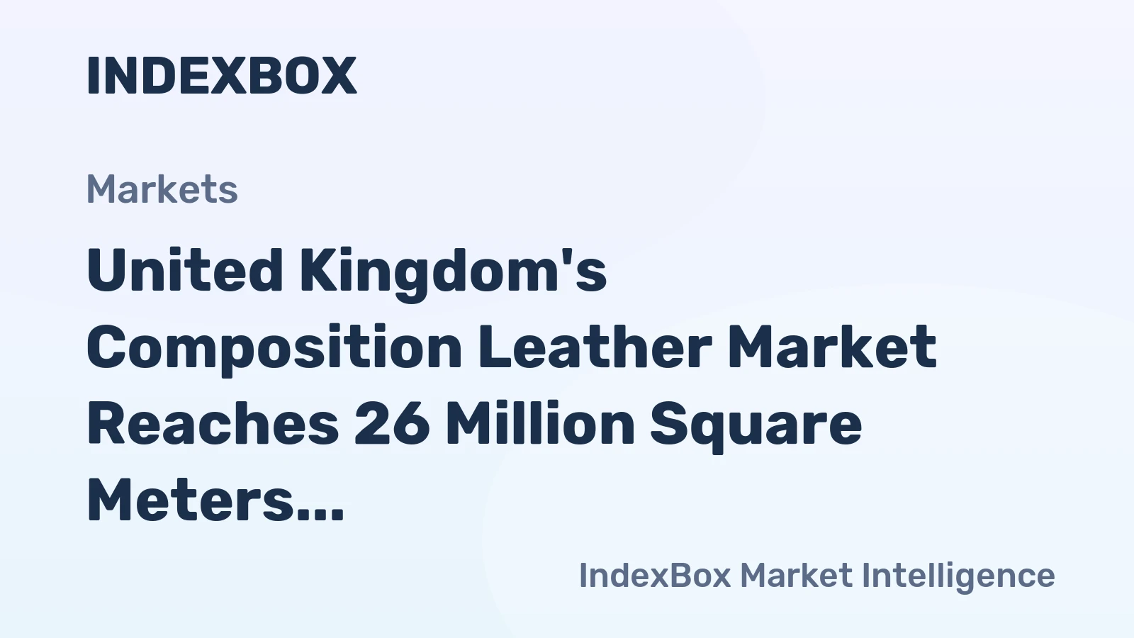 United Kingdom's Composition Leather Market Reaches 26 Million Square Meters and $92 Million in Value