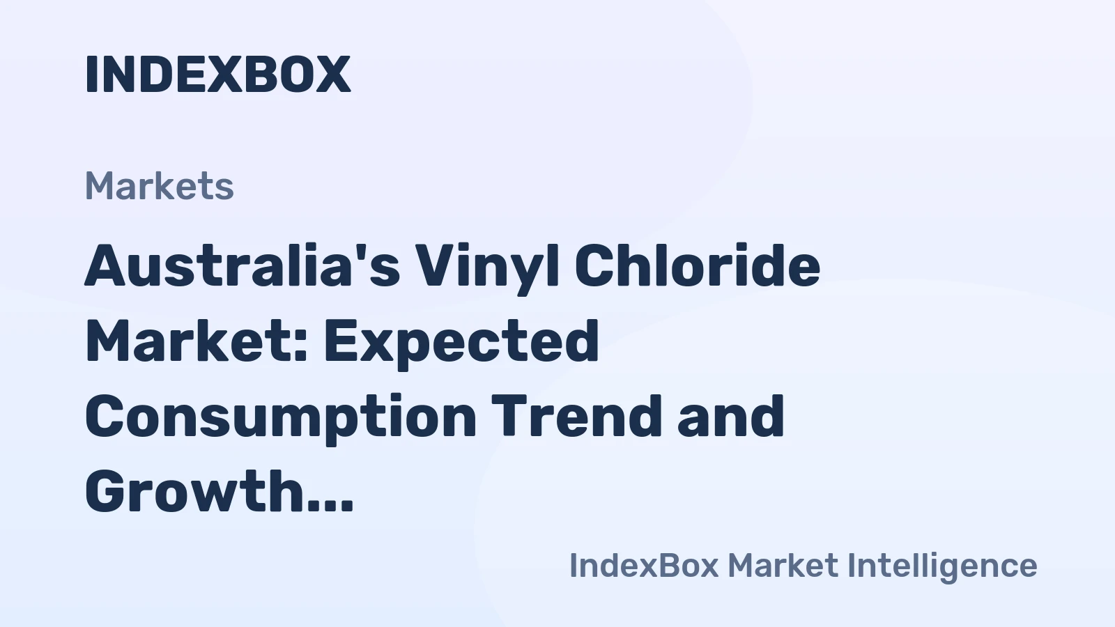 Australia's Vinyl Chloride Market: Expected Consumption Trend and Growth Forecast to Reach 67K tons and $48M by 2035