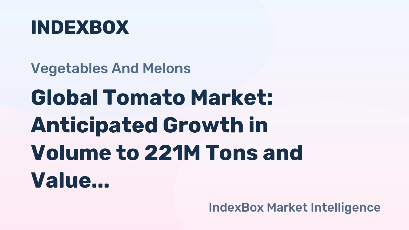 Global Tomato Market: Anticipated Growth in Volume to 221M Tons and Value to $239.2B by 2030