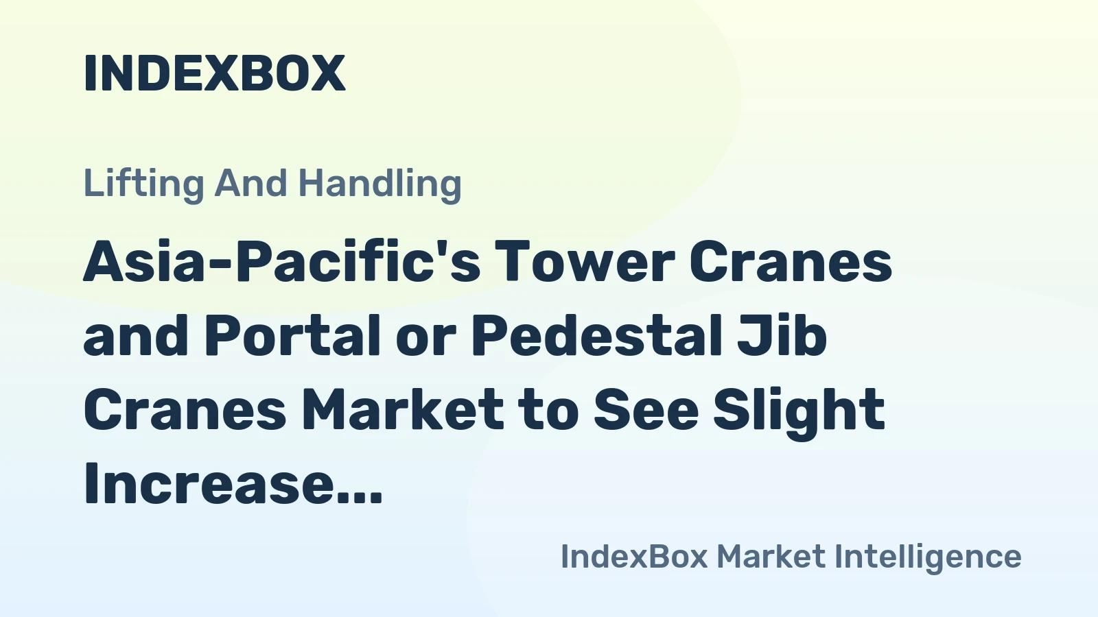 Asia-Pacific's Tower Cranes and Portal or Pedestal Jib Cranes Market to See Slight Increase in Value at CAGR of +1.5%