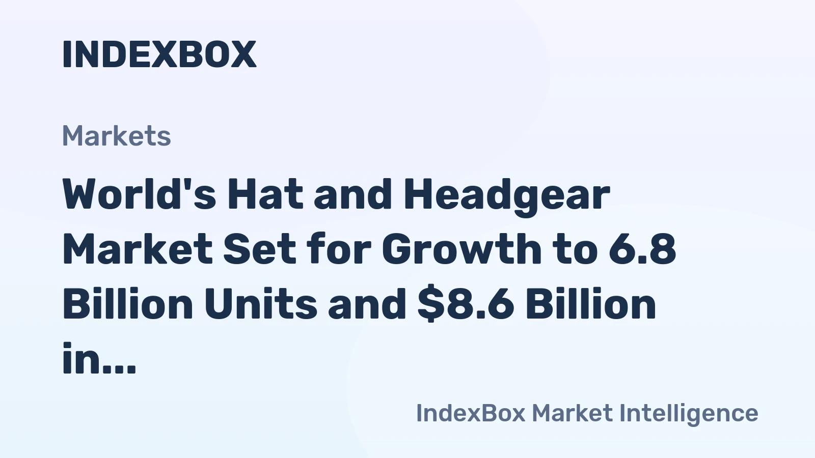 World's Hat and Headgear Market Set for Growth to 6.8 Billion Units and $8.6 Billion in Value