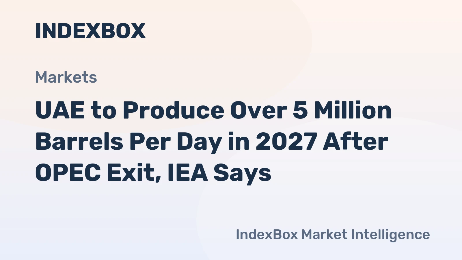 UAE to Produce Over 5 Million Barrels Per Day in 2027 After OPEC Exit, IEA Says