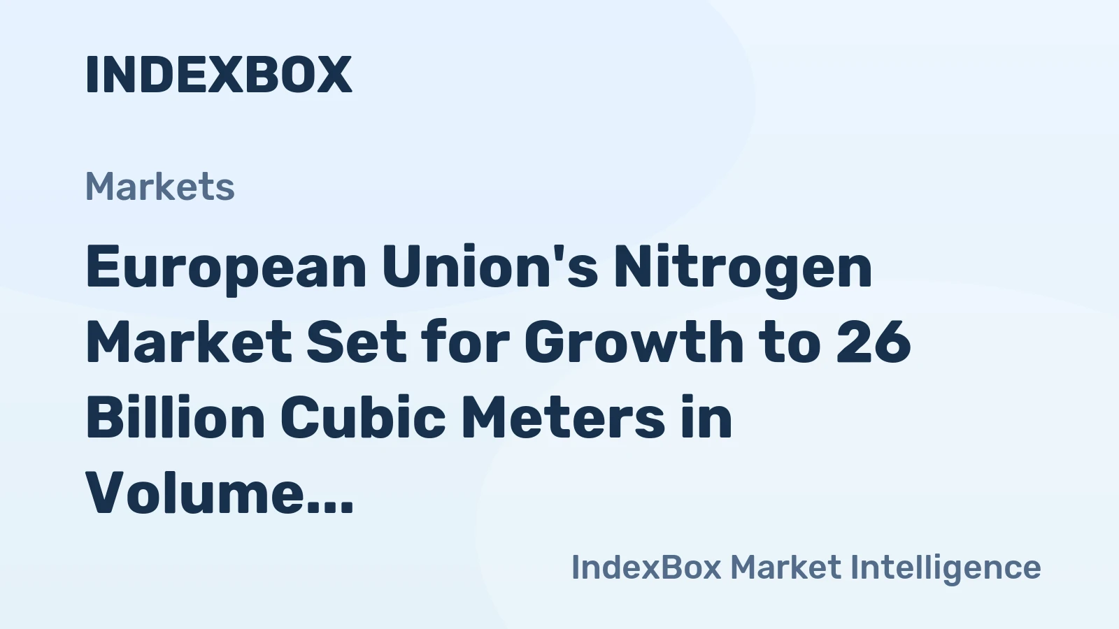 European Union's Nitrogen Market Set for Growth to 26 Billion Cubic Meters in Volume and $4.4 Billion in Value