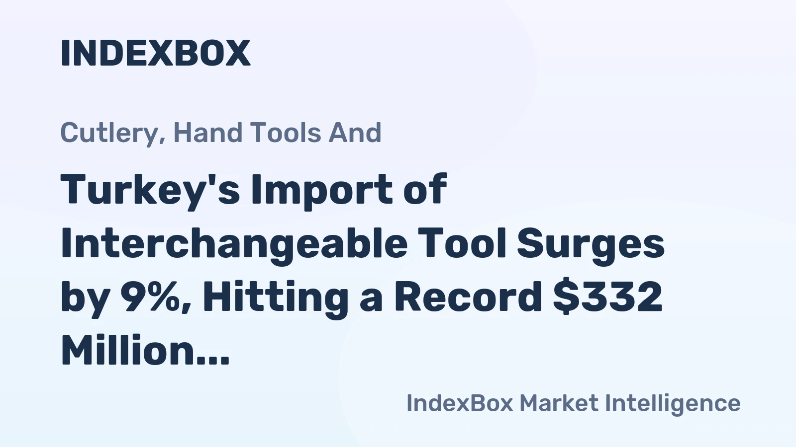 Turkey's Import of Interchangeable Tool Surges by 9%, Hitting a Record $332 Million in 2023