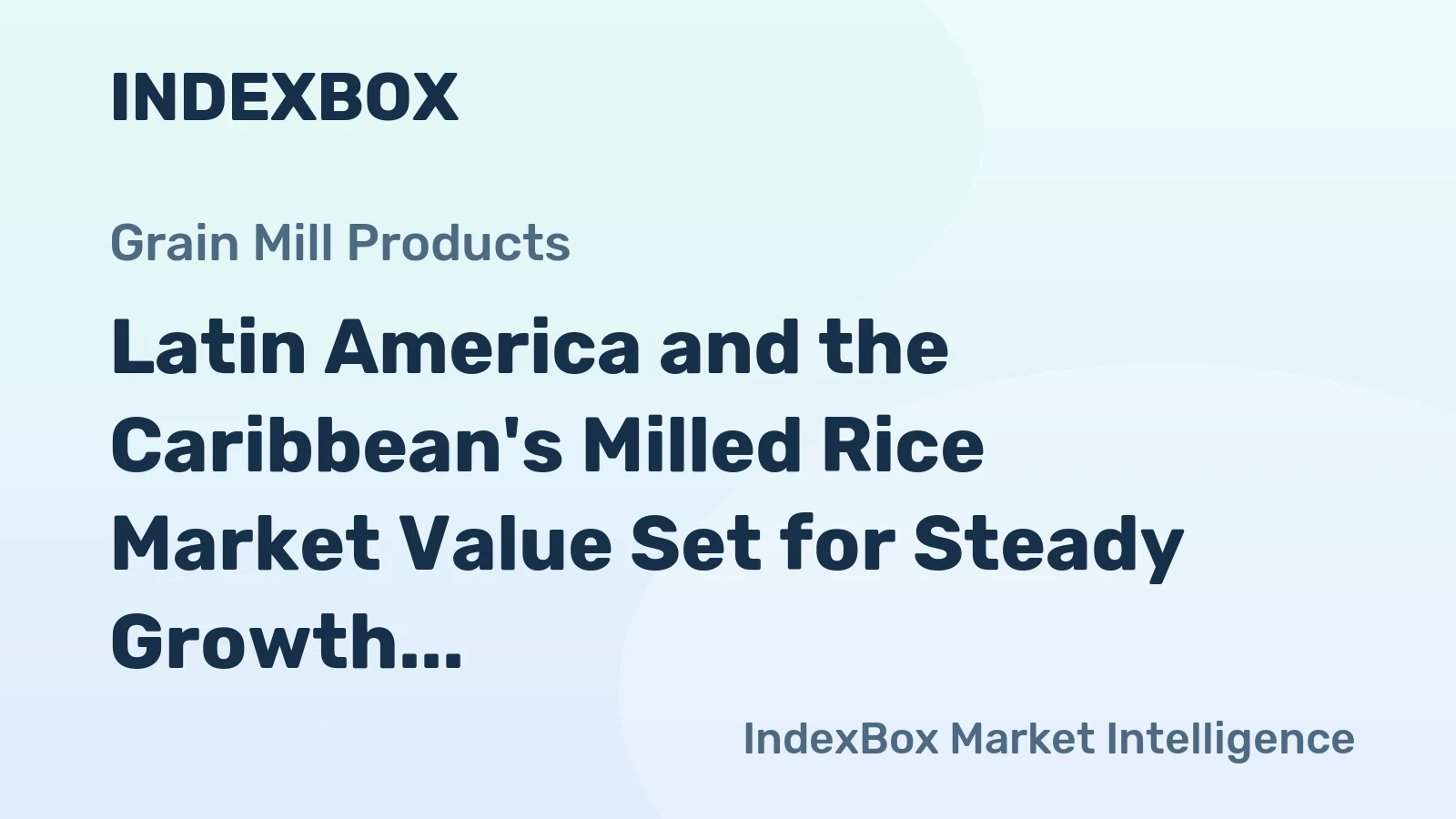 Latin America and the Caribbean's Milled Rice Market Value Set for Steady Growth with +1.2% CAGR