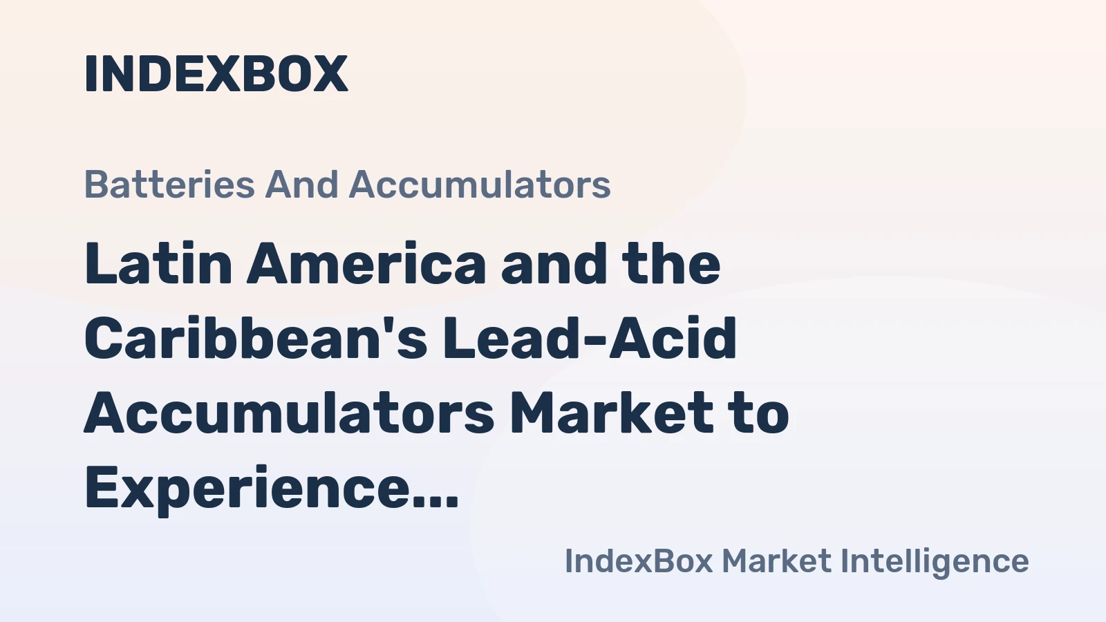 Latin America and the Caribbean's Lead-Acid Accumulators Market to Experience Modest Growth with +0.8% CAGR Over Next Decade