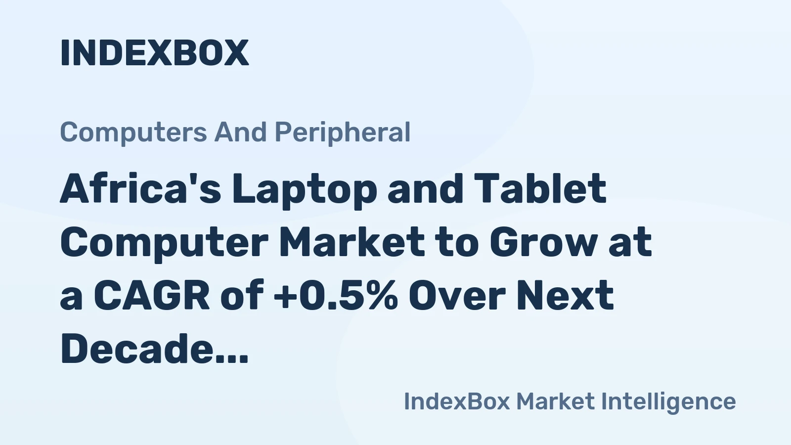 Africa's Laptop and Tablet Computer Market to Grow at a CAGR of +0.5% Over Next Decade