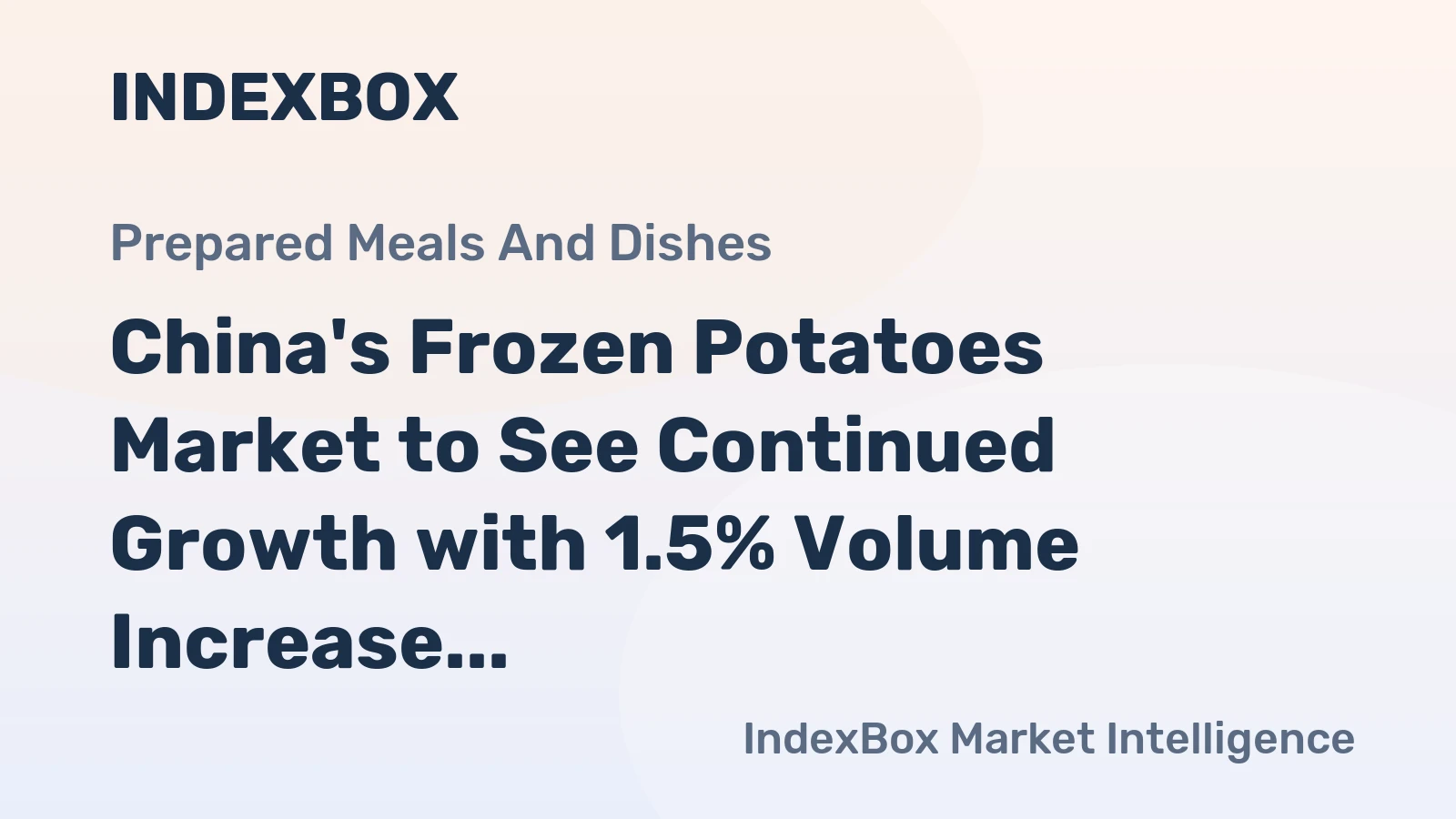 China's Frozen Potatoes Market to See Continued Growth with 1.5% Volume Increase to 7.8M Tons and 1.6% Value Increase to $10.2B by 2035