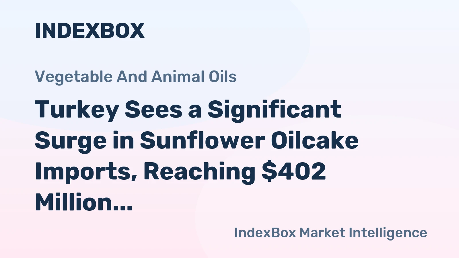 Turkey Sees a Significant Surge in Sunflower Oilcake Imports, Reaching $402 Million in 2024