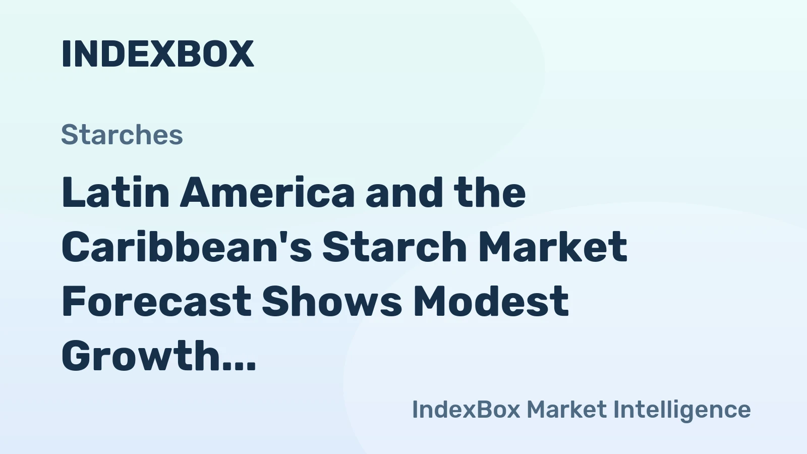 Latin America and the Caribbean's Starch Market Forecast Shows Modest Growth With a +0.3% Volume CAGR