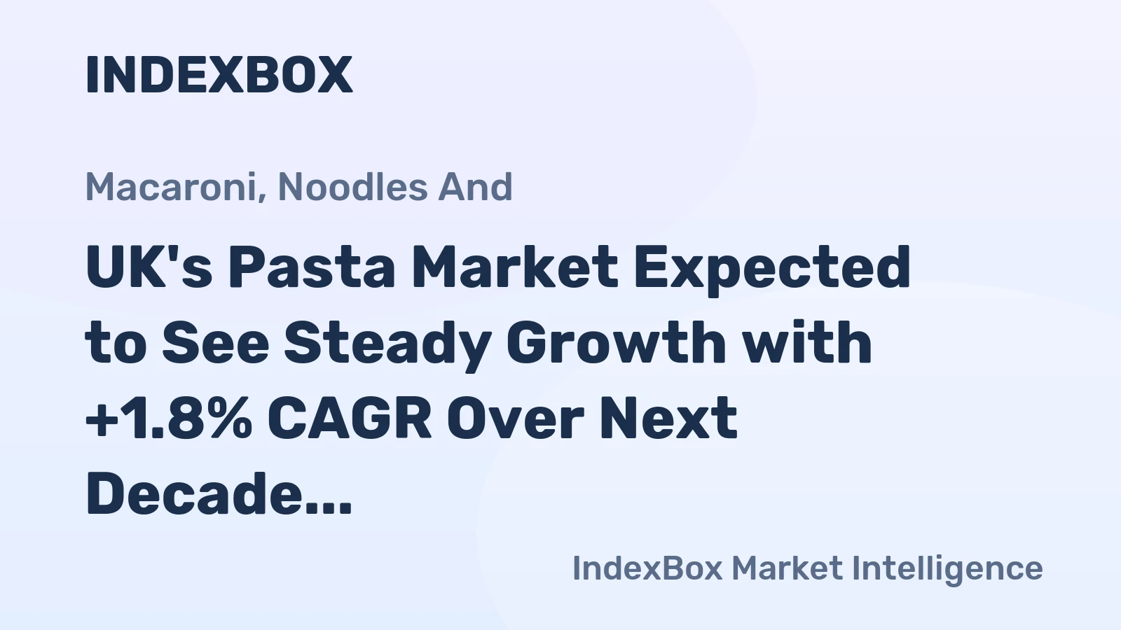 UK's Pasta Market Expected to See Steady Growth with +1.8% CAGR Over Next Decade