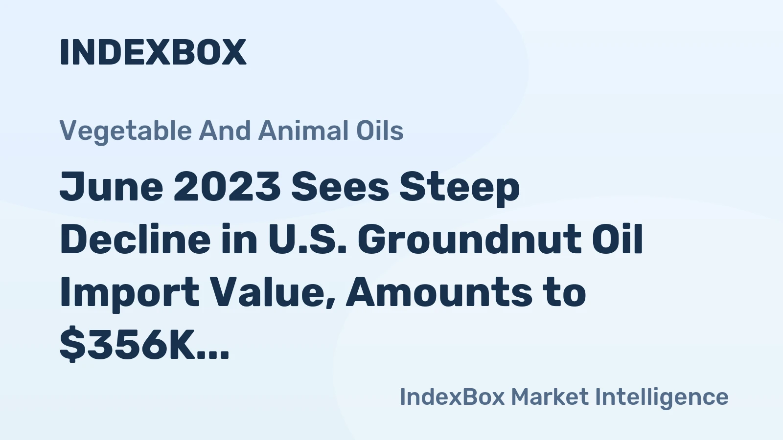 June 2023 Sees Steep Decline in U.S. Groundnut Oil Import Value, Amounts to $356K