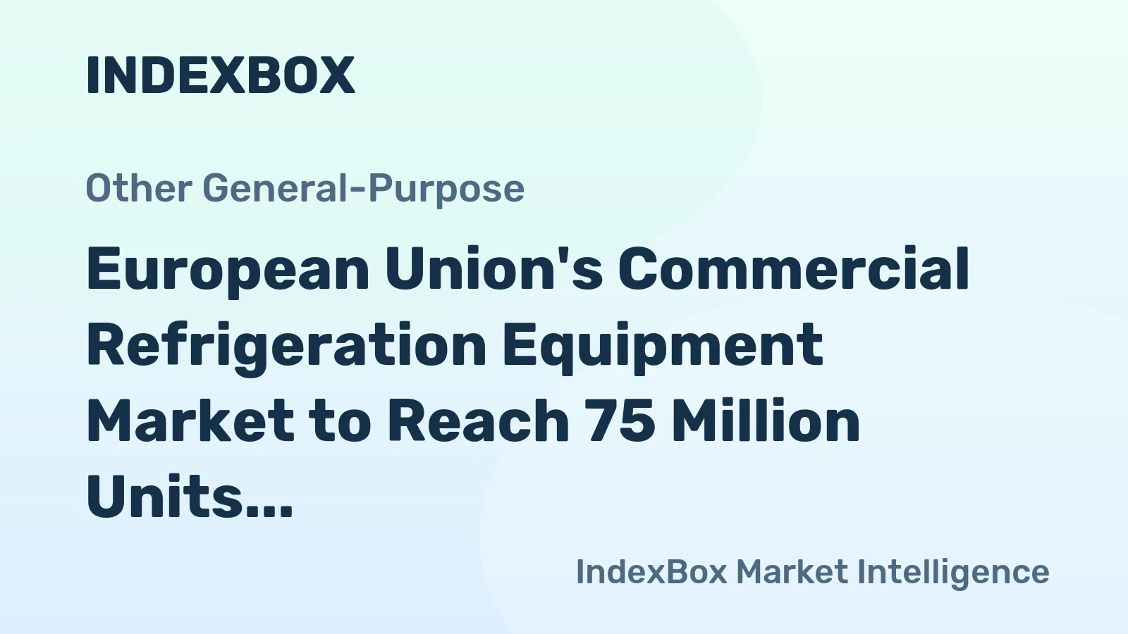 European Union's Commercial Refrigeration Equipment Market to Reach 75 Million Units and $11.7 Billion by 2035