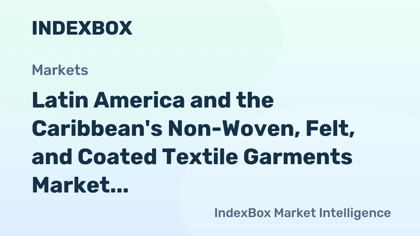 Latin America and the Caribbean's Non-Woven, Felt, and Coated Textile Garments Market to See Moderate Growth with a CAGR of +1.7%