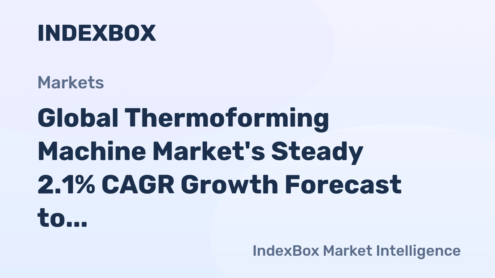 Global Thermoforming Machine Market's Steady 2.1% CAGR Growth Forecast to 2035