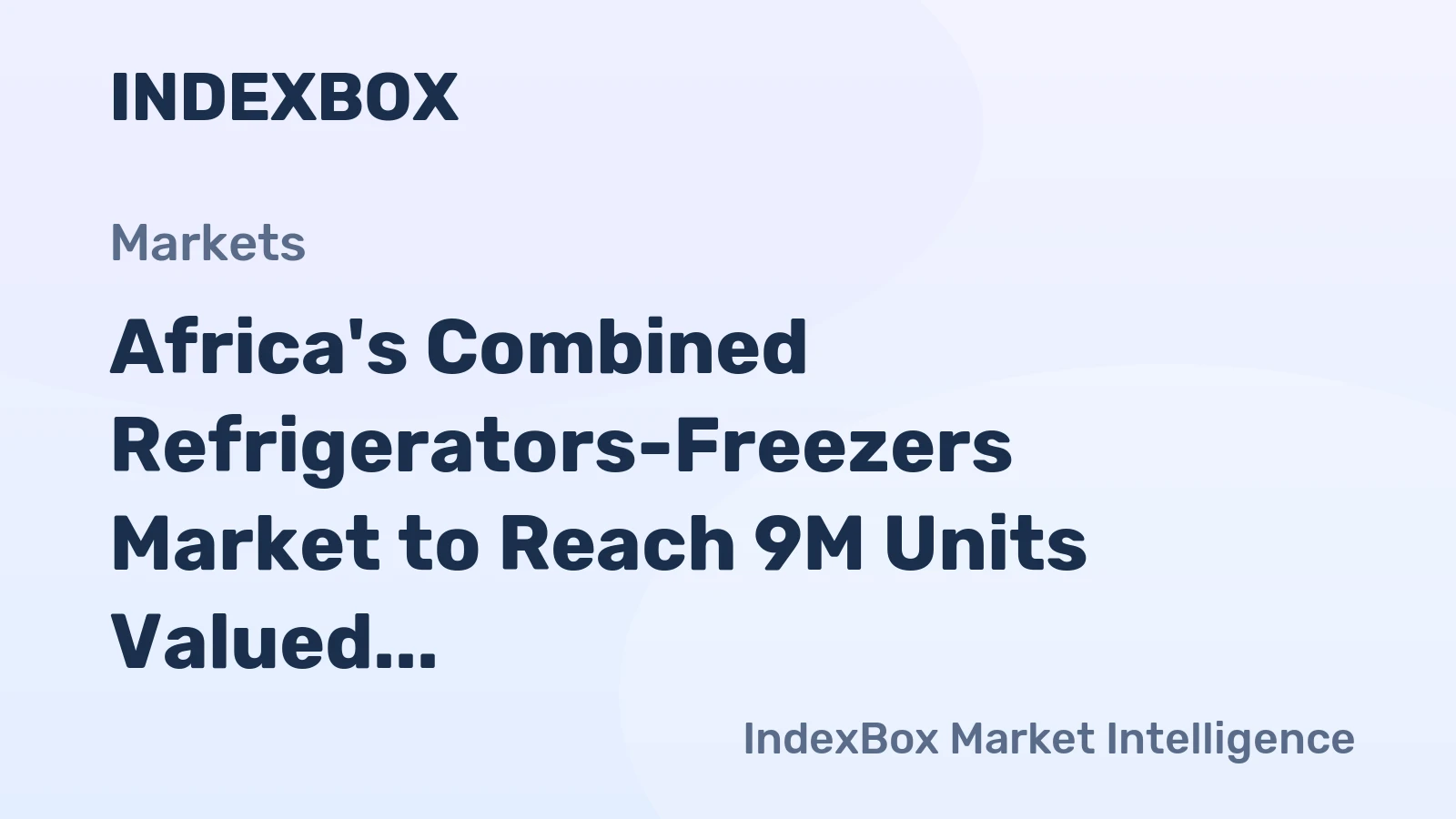 Africa's Combined Refrigerators-Freezers Market to Reach 9M Units Valued at $2.3B by 2035