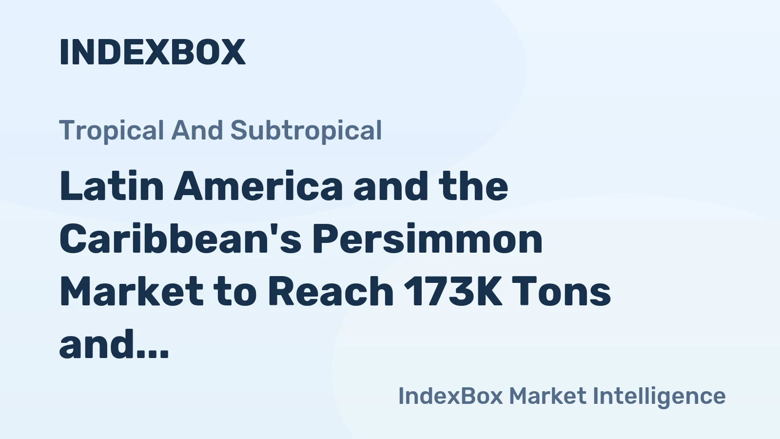 Latin America and the Caribbean's Persimmon Market to Reach 173K Tons and $607M by 2035