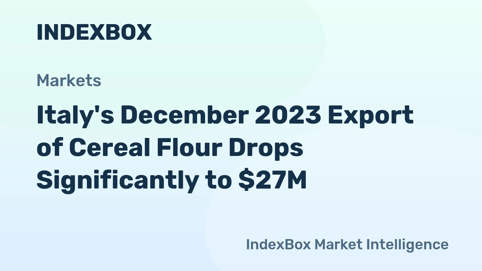 Italy's December 2023 Export of Cereal Flour Drops Significantly to $27M