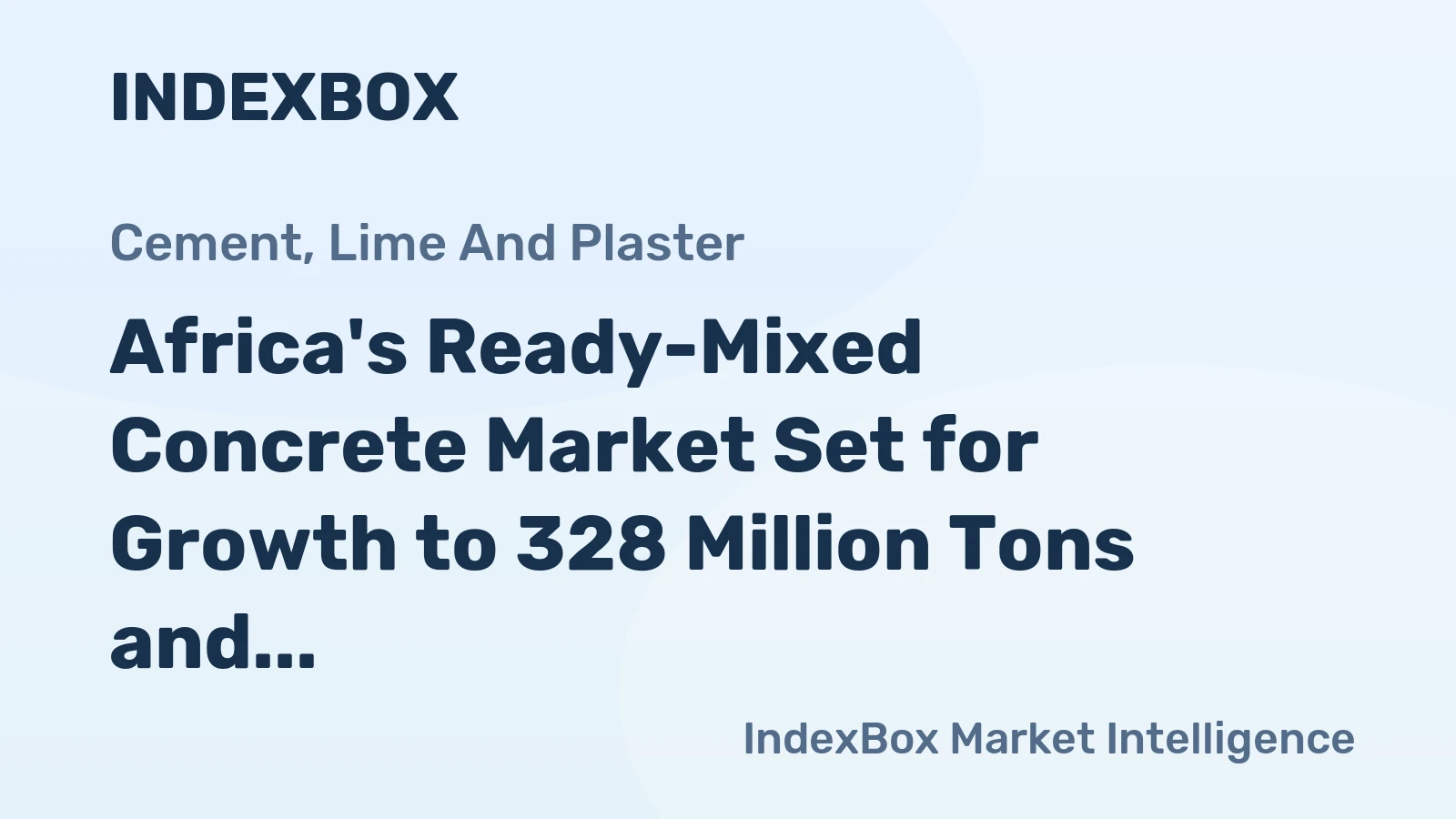 Africa's Ready-Mixed Concrete Market Set for Growth to 328 Million Tons and $145.5 Billion