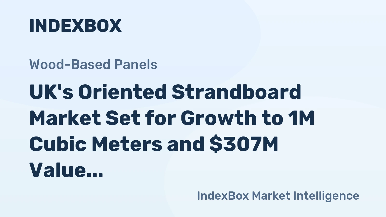 UK's Oriented Strandboard Market Set for Growth to 1M Cubic Meters and $307M Value