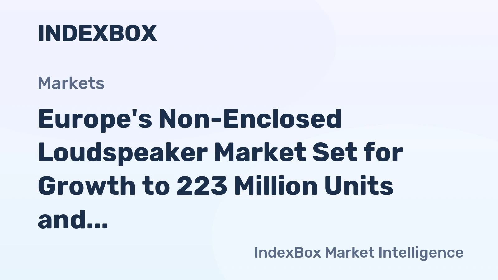 Europe's Non-Enclosed Loudspeaker Market Set for Growth to 223 Million Units and $1.7 Billion