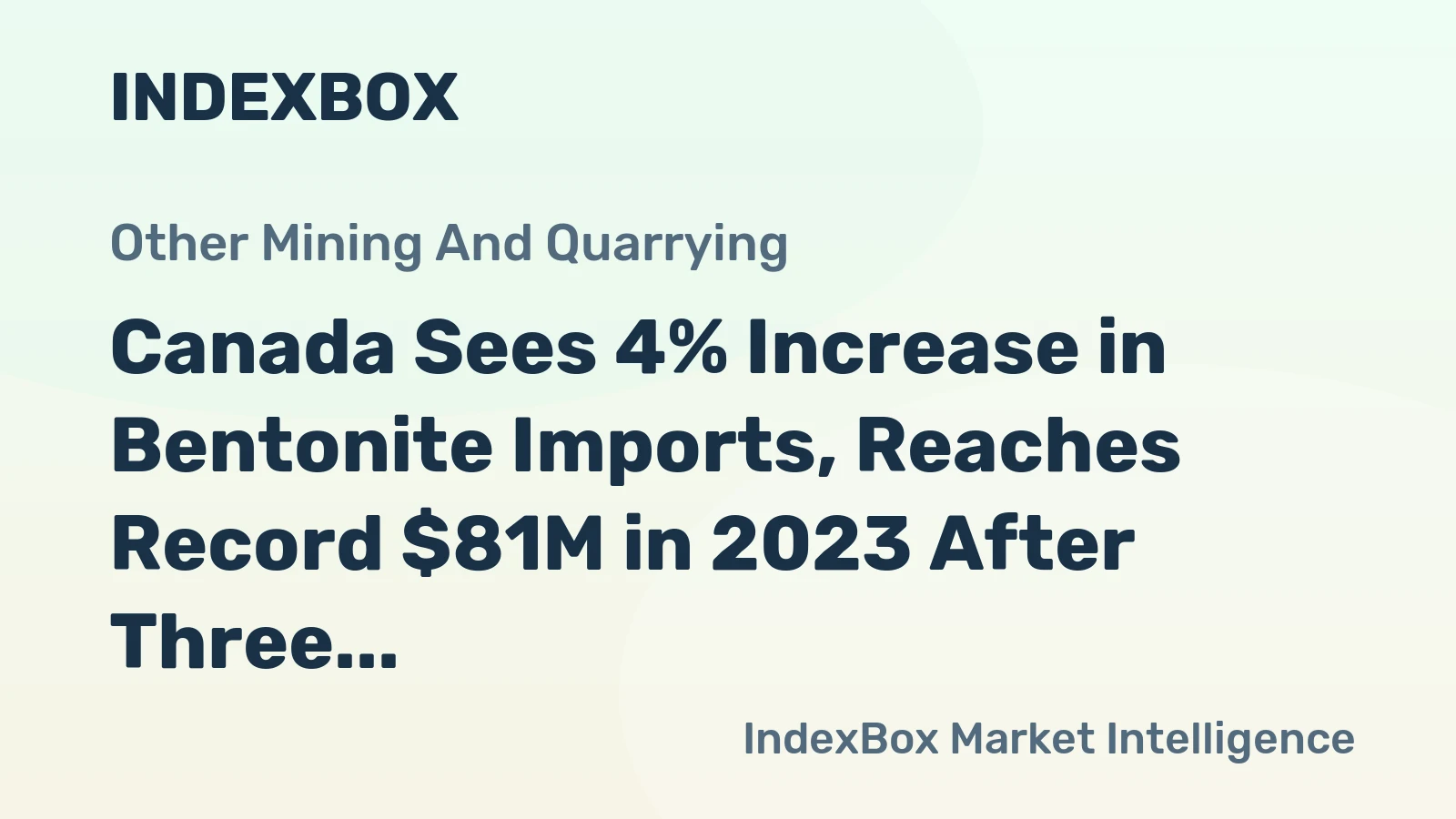 Canada Sees 4% Increase in Bentonite Imports, Reaches Record $81M in 2023 After Three Months of Growth