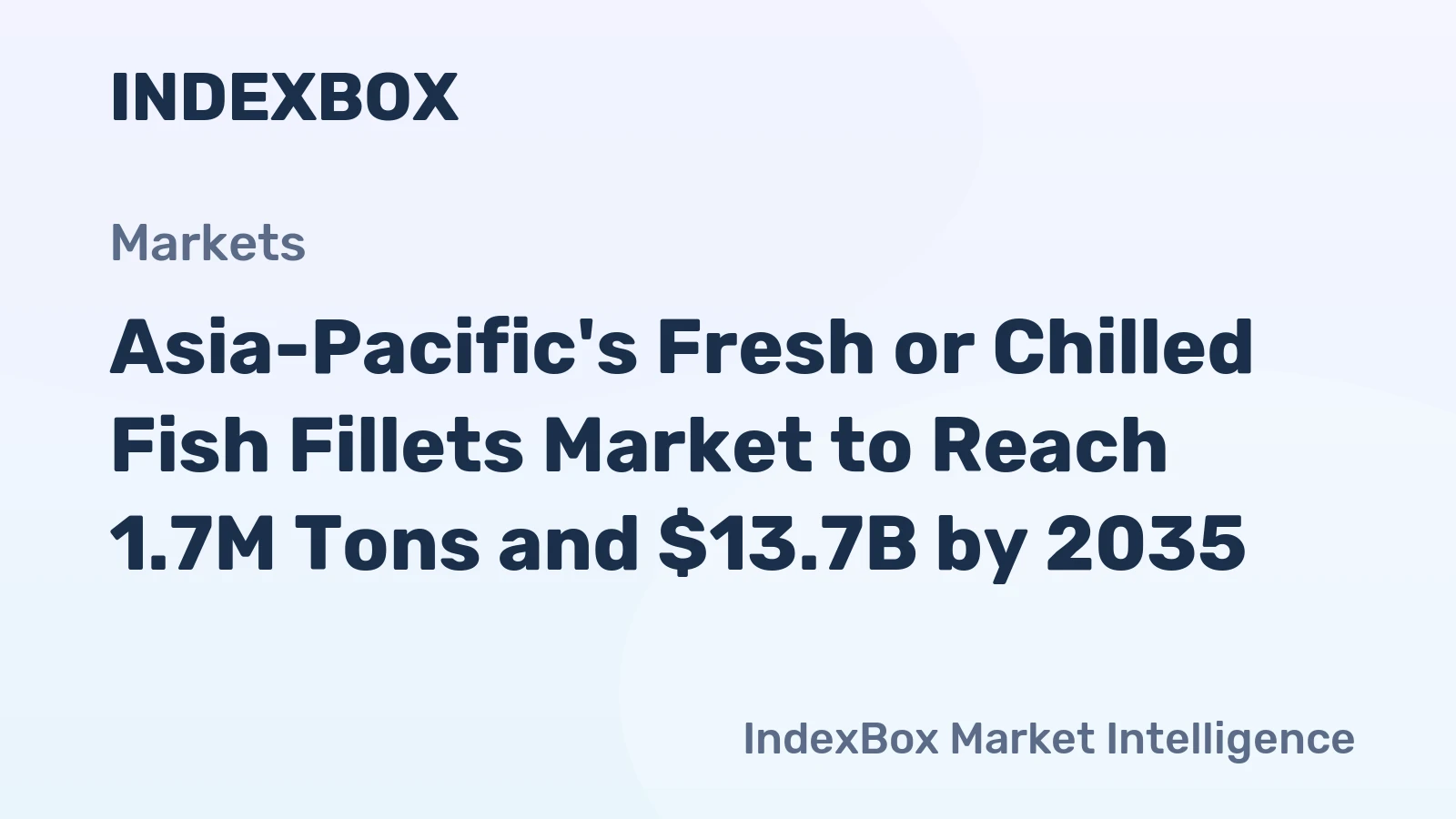 Asia-Pacific's Fresh or Chilled Fish Fillets Market to Reach 1.7M Tons and $13.7B by 2035