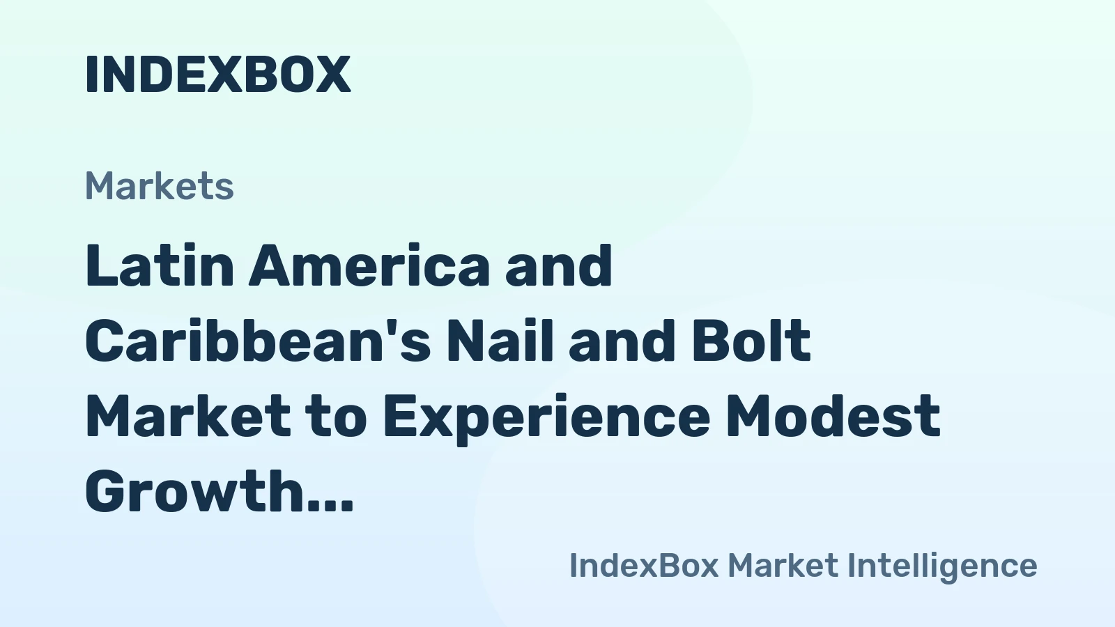 Latin America and Caribbean's Nail and Bolt Market to Experience Modest Growth with a CAGR of +0.6%