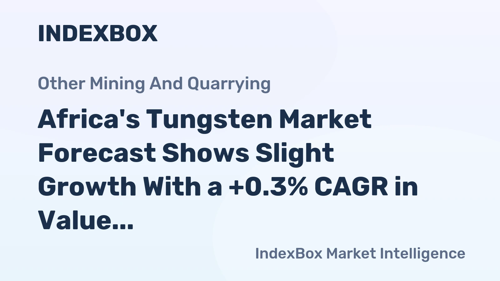 Africa's Tungsten Market Forecast Shows Slight Growth With a +0.3% CAGR in Value