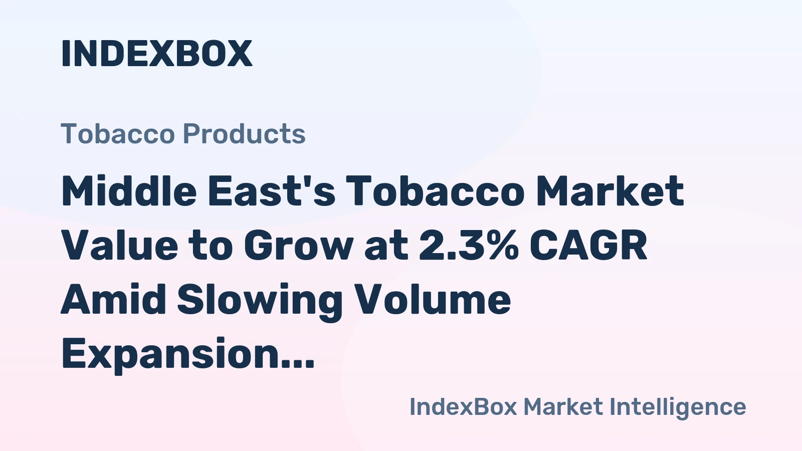 Middle East's Tobacco Market Value to Grow at 2.3% CAGR Amid Slowing Volume Expansion