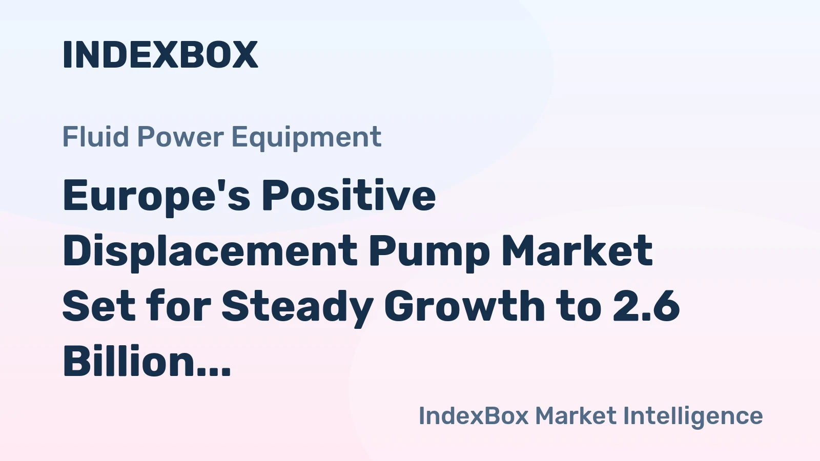 Europe's Positive Displacement Pump Market Set for Steady Growth to 2.6 Billion Units and $4.1 Billion Value