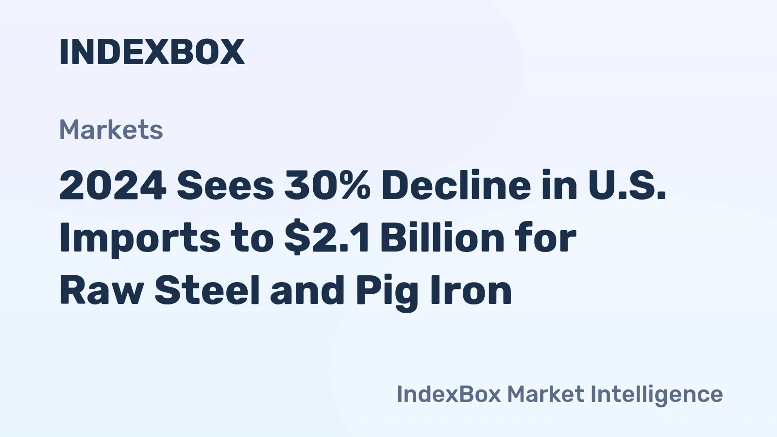 2024 Sees 30% Decline in U.S. Imports to $2.1 Billion for Raw Steel and Pig Iron