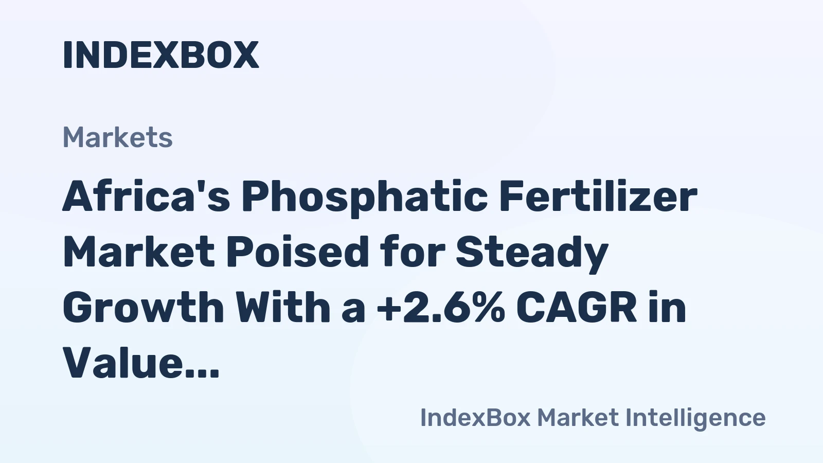 Africa's Phosphatic Fertilizer Market Poised for Steady Growth With a +2.6% CAGR in Value