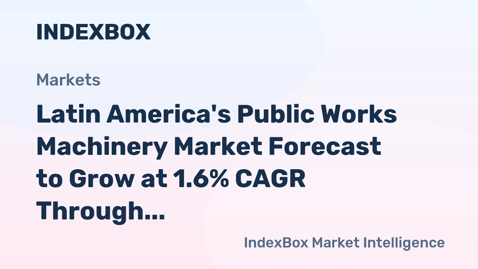 Latin America's Public Works Machinery Market Forecast to Grow at 1.6% CAGR Through 2035