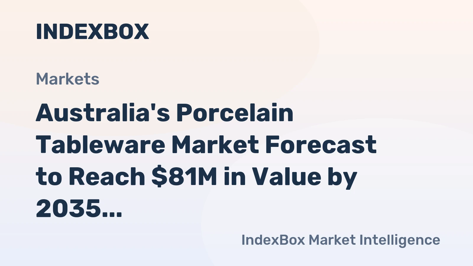 Australia's Porcelain Tableware Market Forecast to Reach $81M in Value by 2035