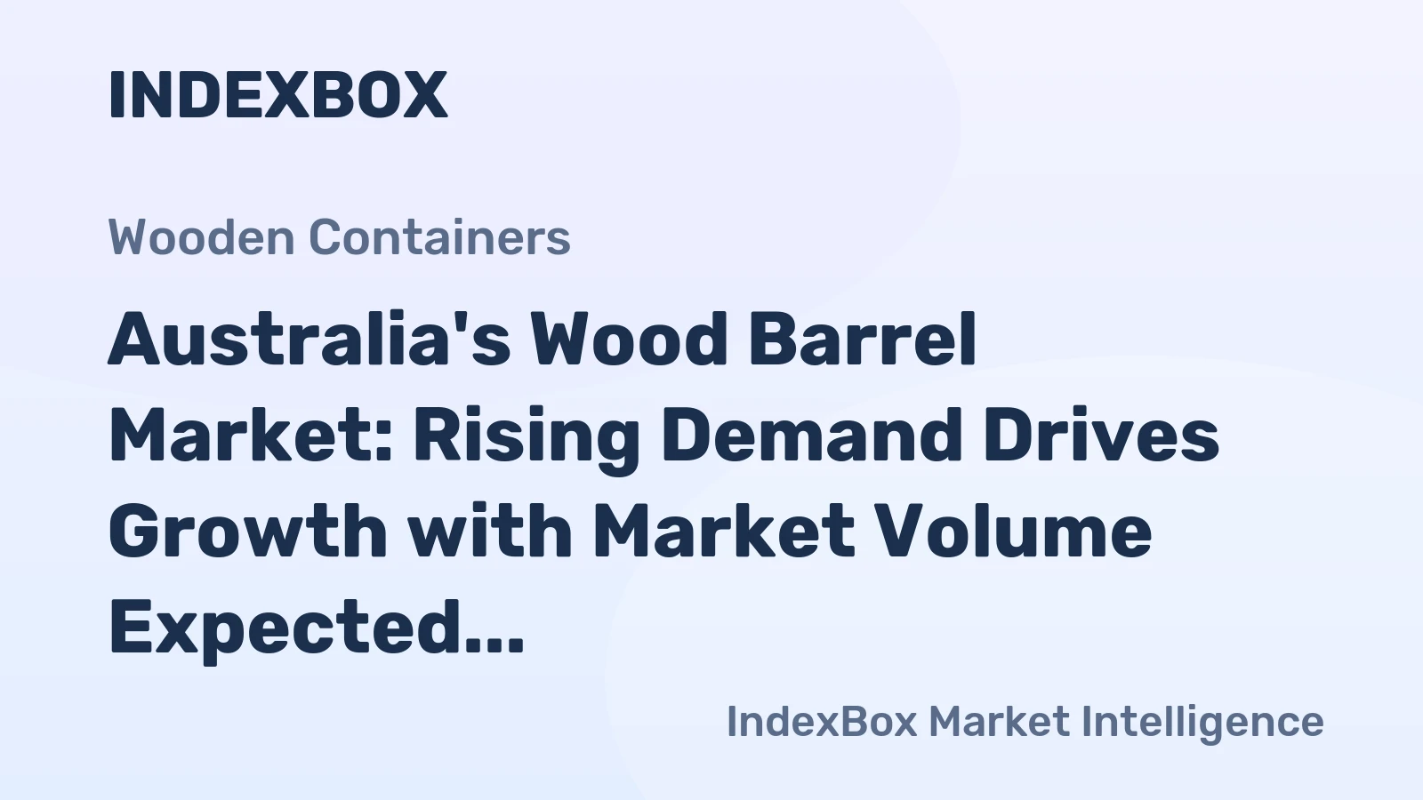 Australia's Wood Barrel Market: Rising Demand Drives Growth with Market Volume Expected to Reach 9.5M Units and Market Value to Hit $80M by 2035