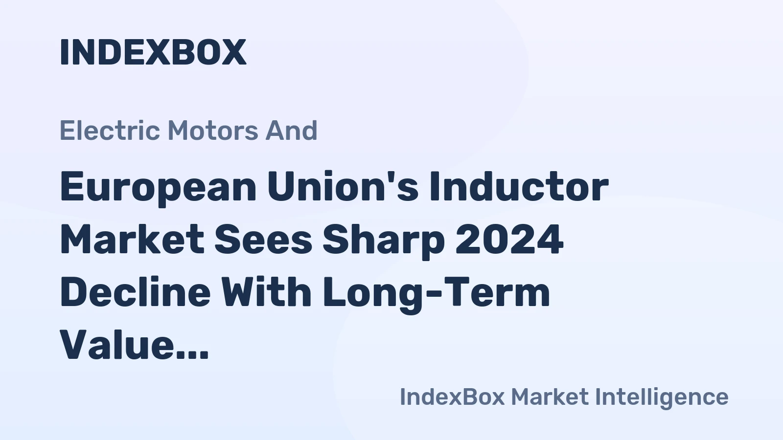 European Union's Inductor Market Sees Sharp 2024 Decline With Long-Term Value Drop Forecast