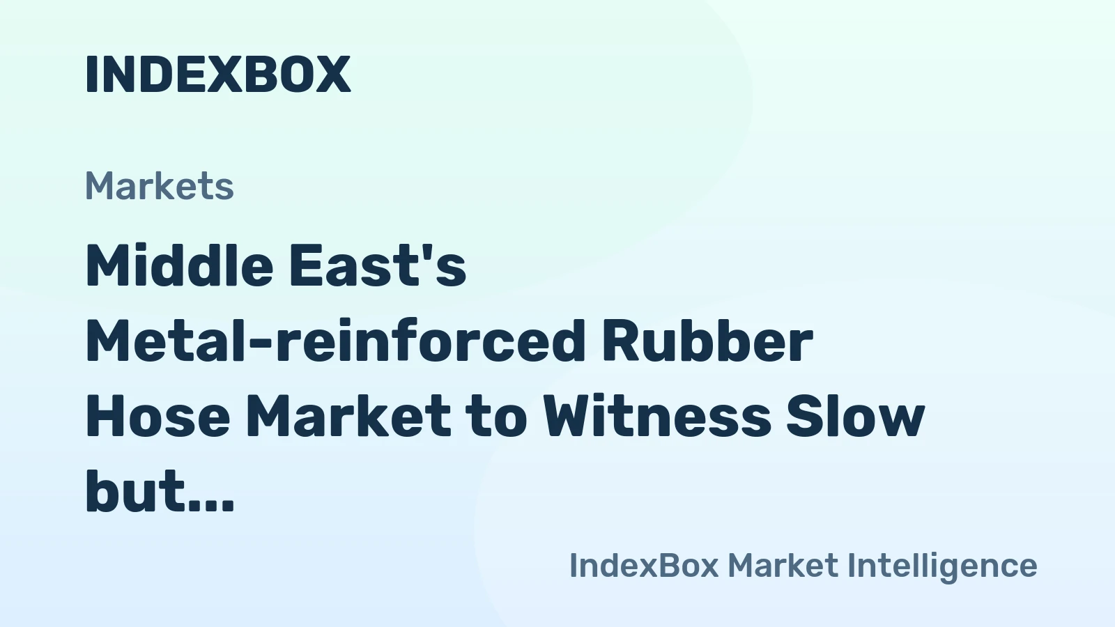 Middle East's Metal-reinforced Rubber Hose Market to Witness Slow but Steady Growth with +1.7% CAGR