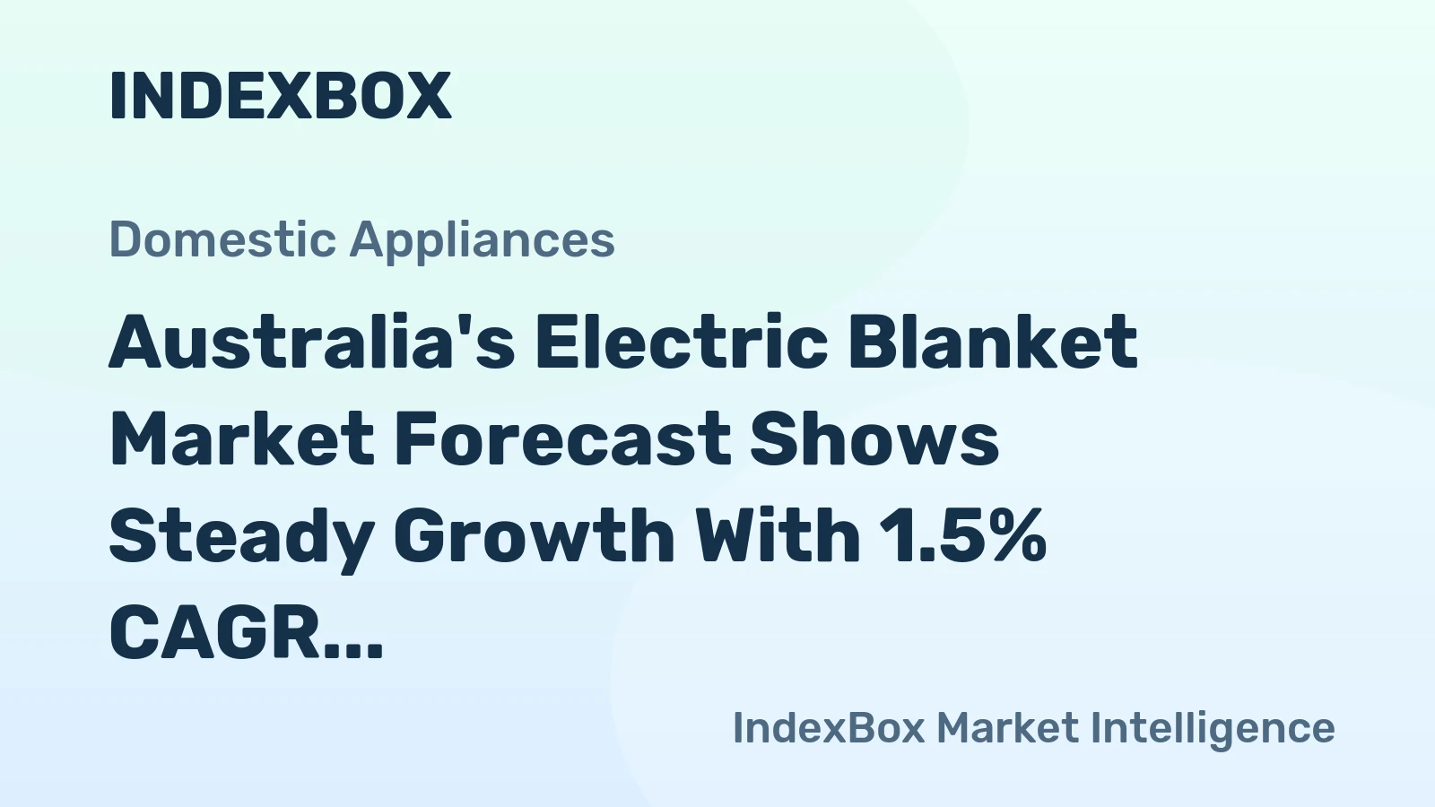 Australia's Electric Blanket Market Forecast Shows Steady Growth With 1.5% CAGR Through 2035