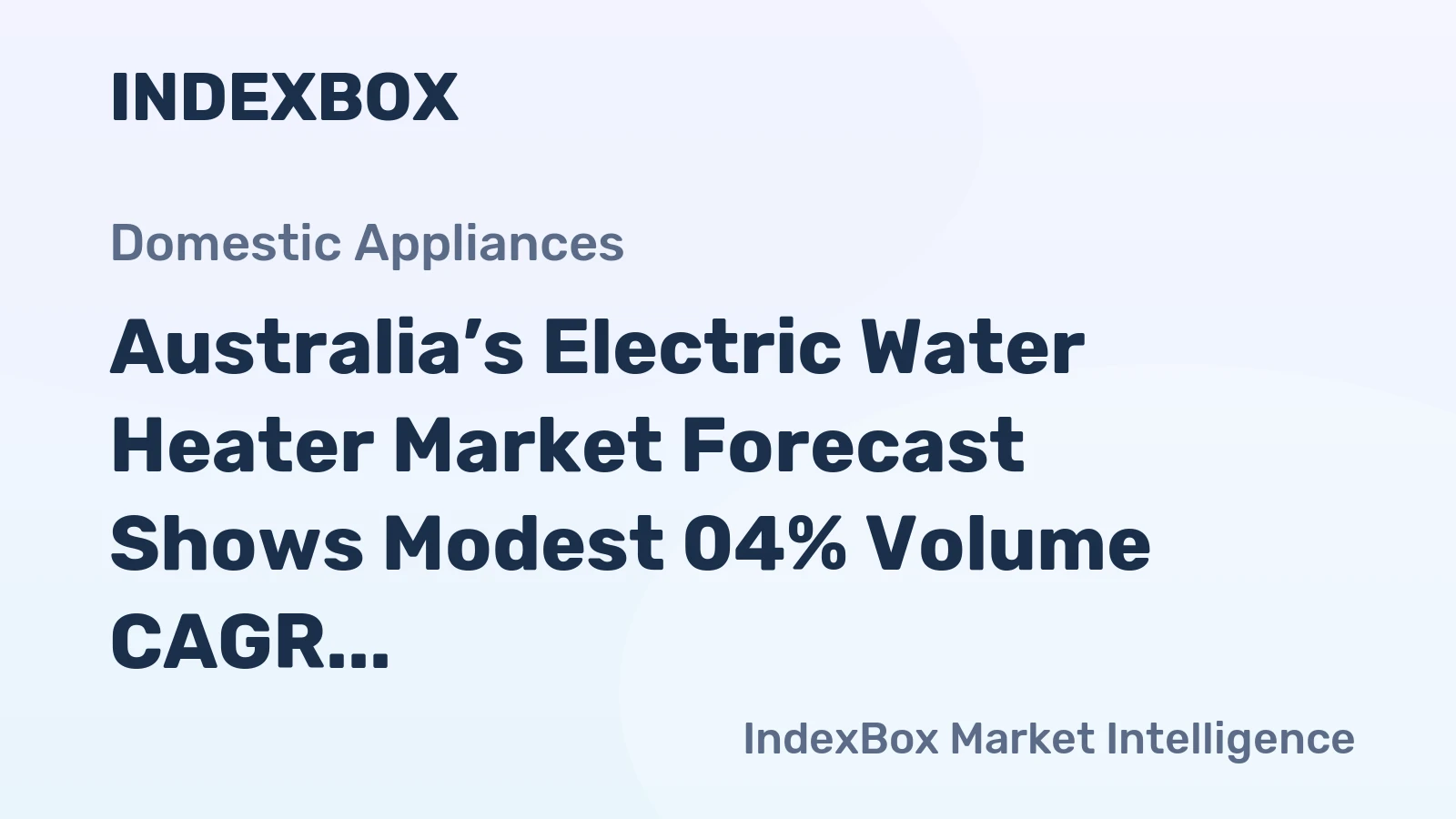Australia’s Electric Water Heater Market Forecast Shows Modest 04% Volume CAGR Amid Shifting Trade Flows